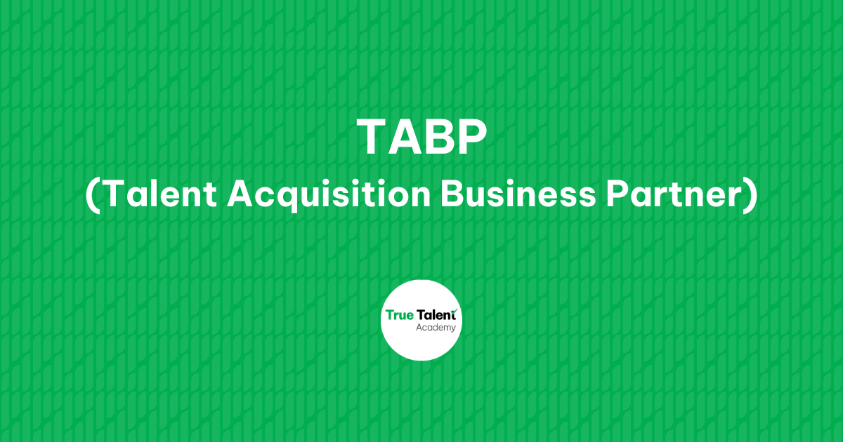 TABP (Talent Acquisition Business Partner) - True Talent Academy